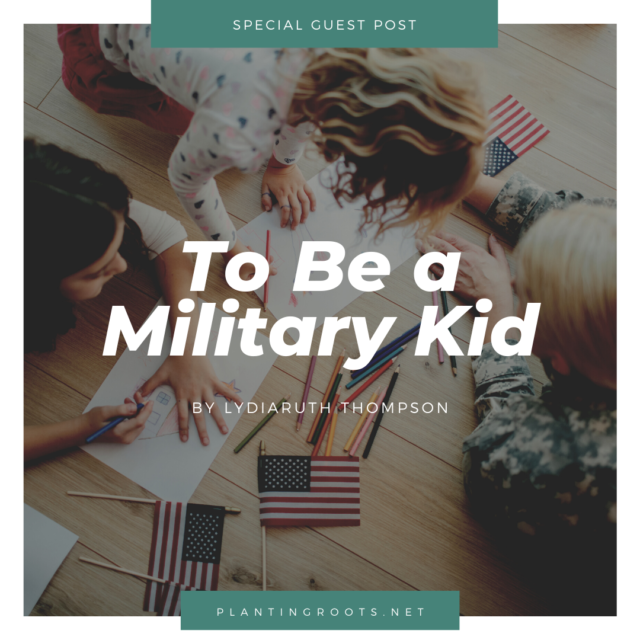 To Be A Military Kid • Planting Roots - Strength to Thrive Military Life