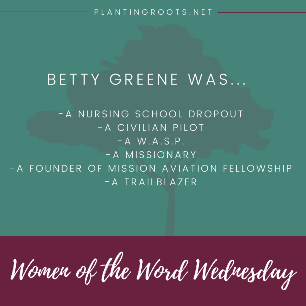 Betty Greene: The Female Missionary Pilot • Planting Roots - Strength ...